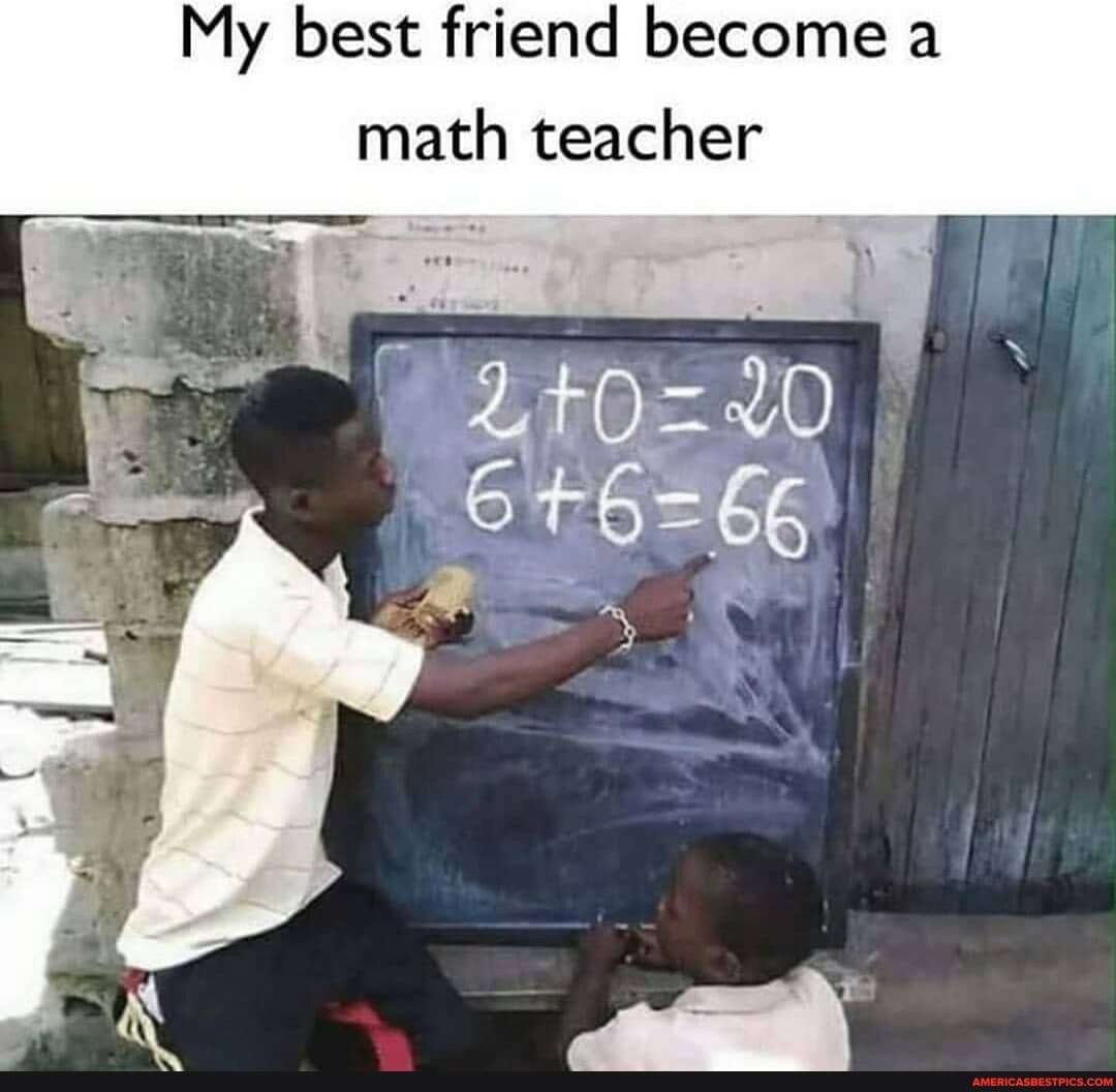 My best friend become a math teacher - America’s best pics and videos