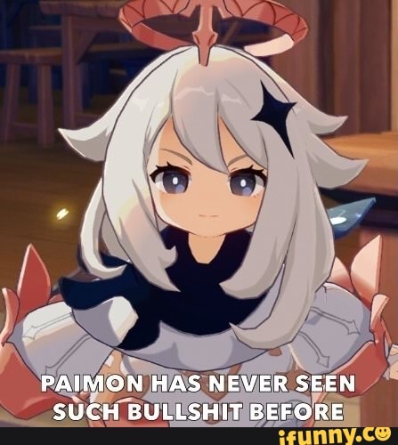 PAIMON HAS NEVER SEEN SUCH BULLSHIT BEFORE - iFunny