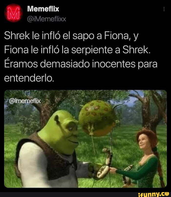 Shrek le infld el sapo a Fiona, y Fiona le infld la serpiente a Shrek ...