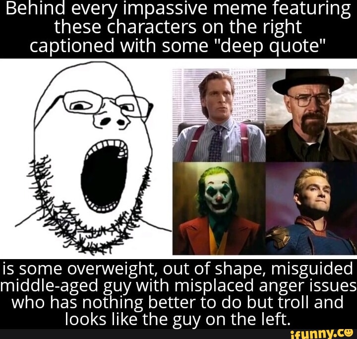 Behind every impassive meme featuring these characters on the right ...