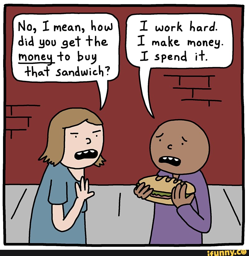 No Free Lunch - No, I mean, how work hard. did you get the I make money ...