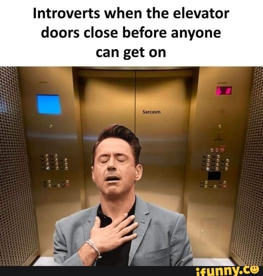 Introverts when the elevator doors close before anyone can get on - iFunny