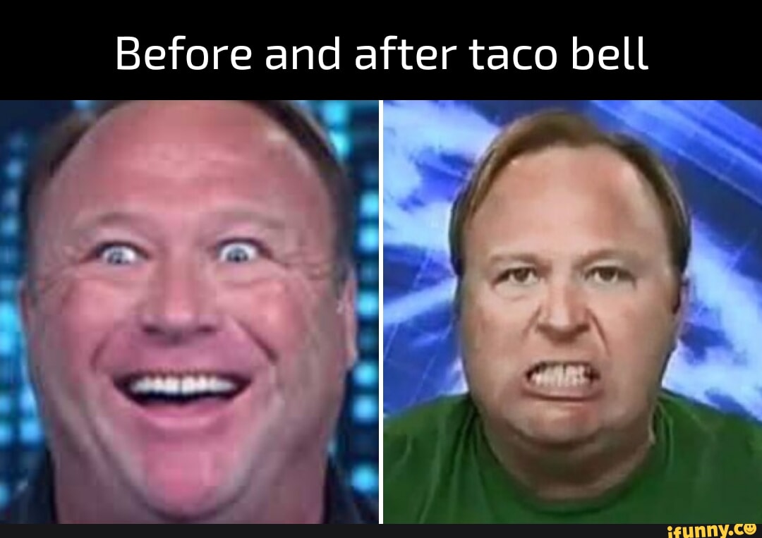 Before and after taco bell - iFunny