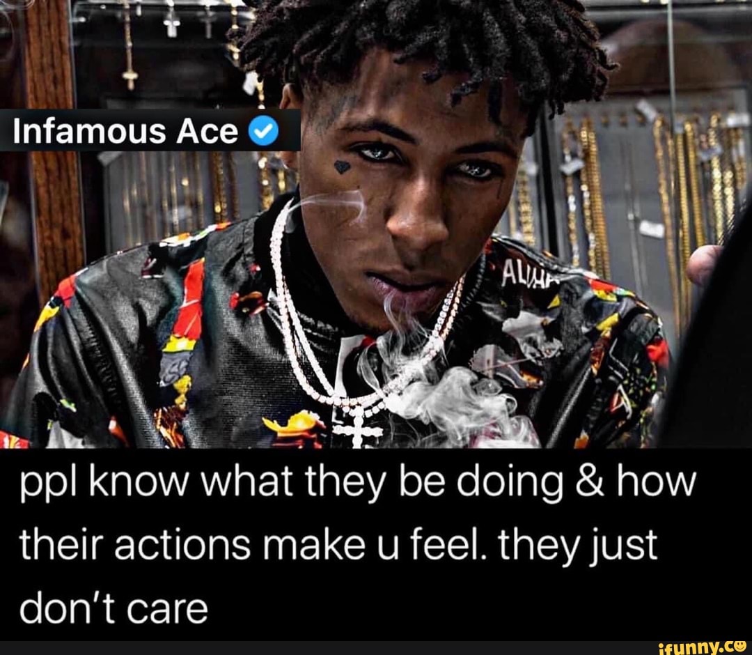 Pol know what they be doing & how their actions make u feel. they just ...