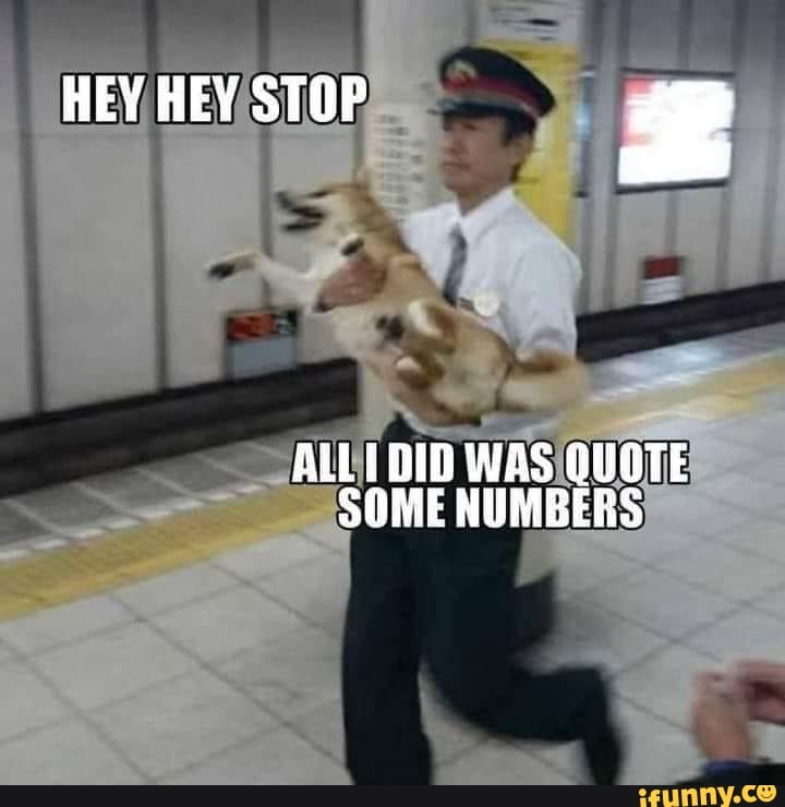 HEY HEY STOP ALL DID WAS QUOTE SOME HUMBERS - iFunny