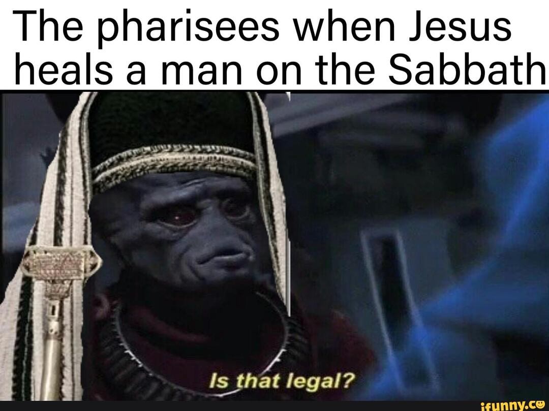 The pharisees when Jesus heals a man on the Sabbath Is that legal? - iFunny