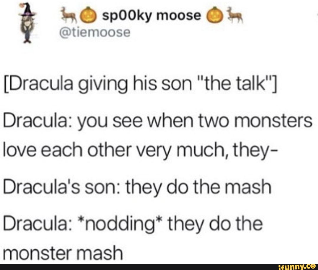@ spOOky moose [Dracula giving his son "the talk"] Dracula: you see ...