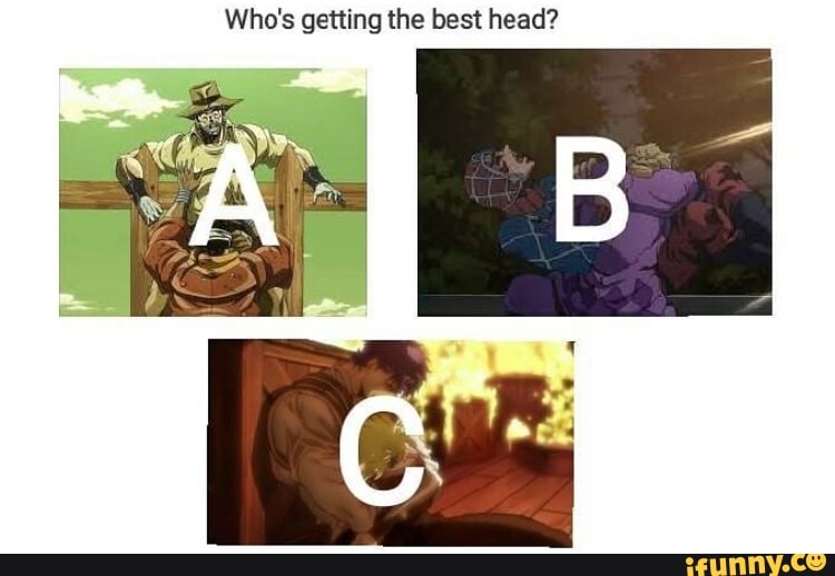 Who's getting the best head? - iFunny