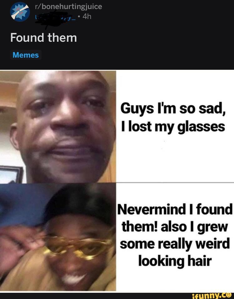 Found them o Guys I'm so sad, I lost my glasses Nevermind I found them ...