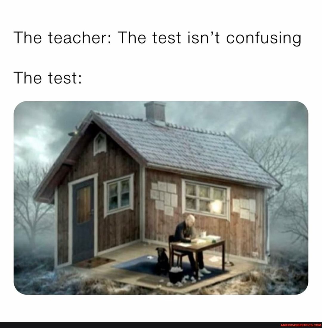 The teacher: The test isn't confusing The test: - America’s best pics ...