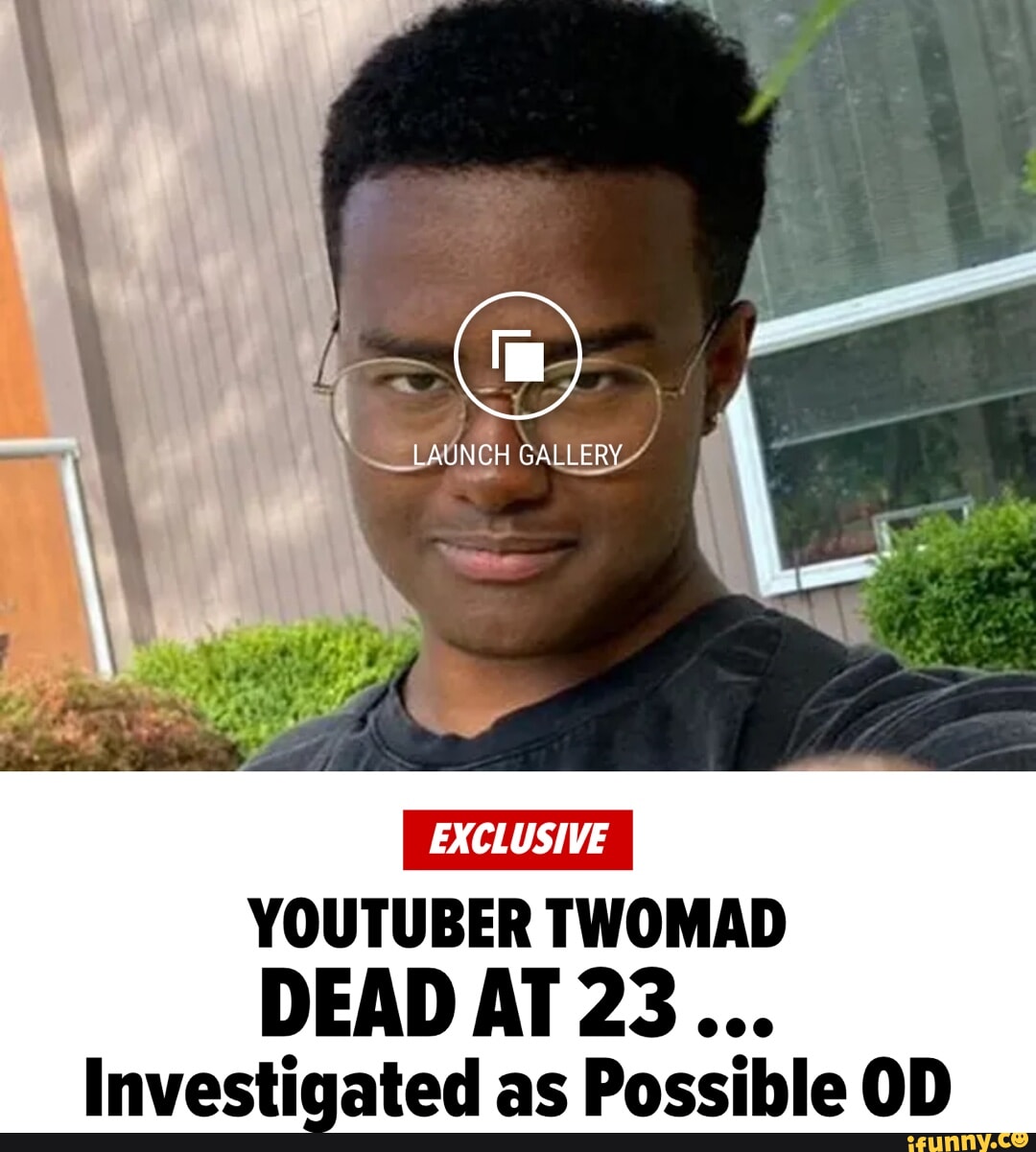 (mm) LAUNCH GALLERY" YOUTUBER TWOMAD DEAD AT 23... Investigated as ...