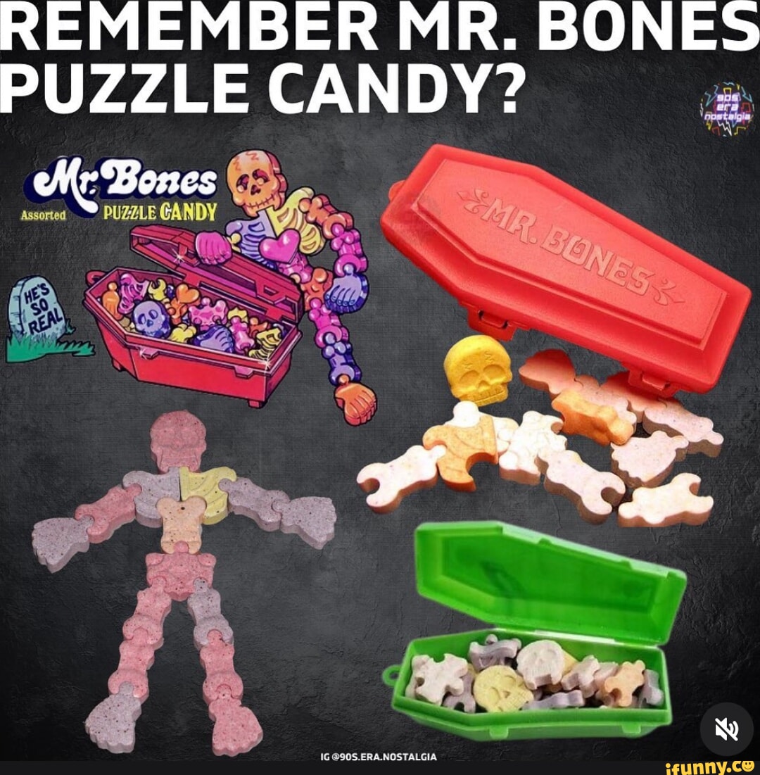 REMEMBER MR. BONES PUZZLE CANDY? Mr Boses - iFunny