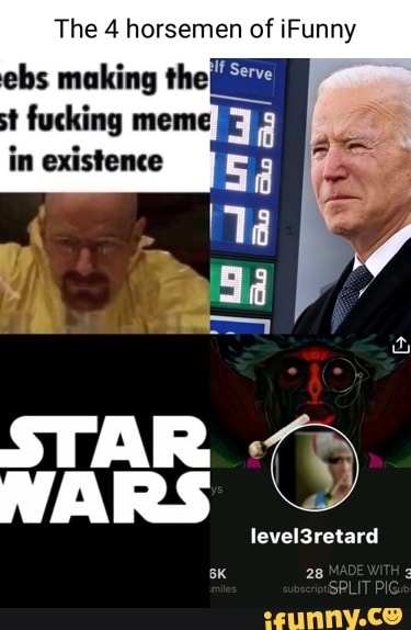 The 4 horsemen of iFunny ebs making thei) t fucking meme in existence ...