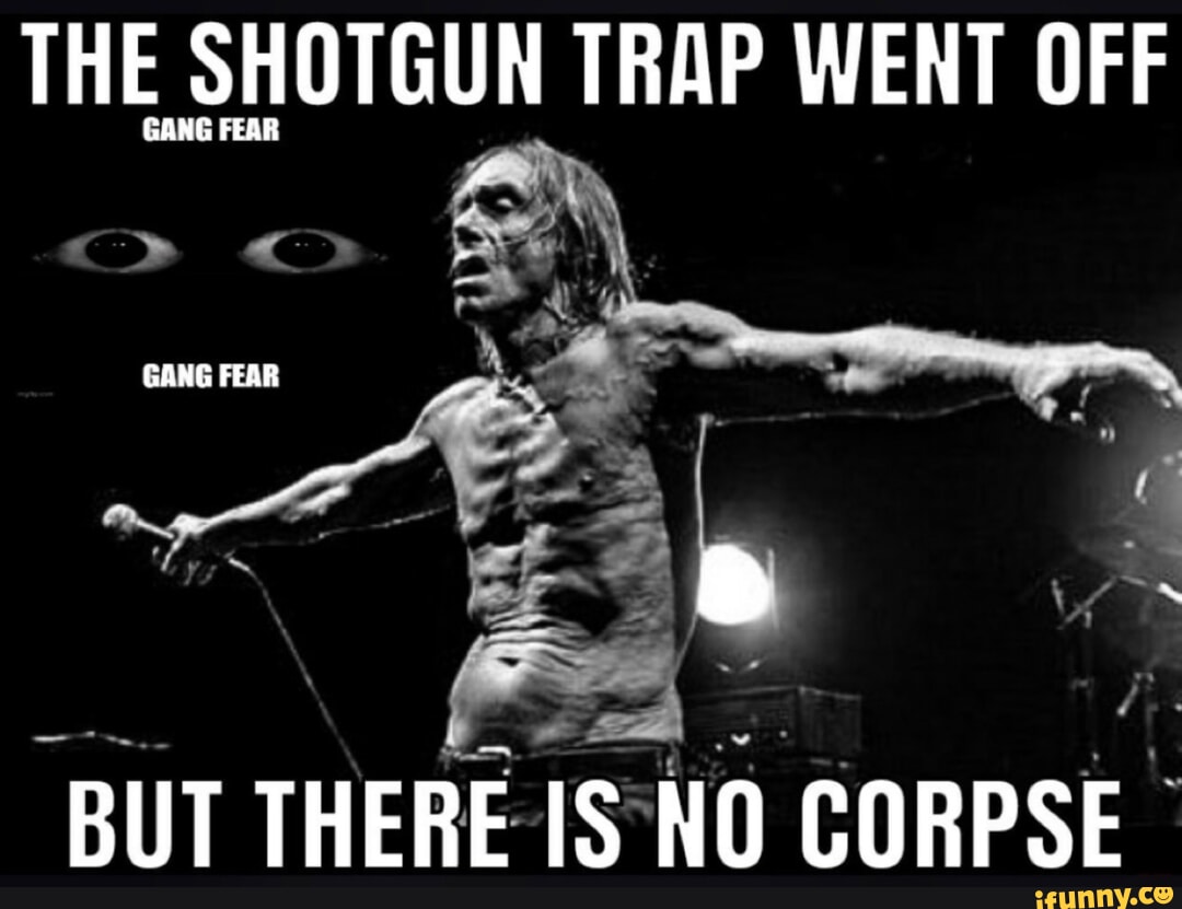THE SHOTGUN TRAP WENT OFF GANG FEAR GANG FEAR BUT THERE IS NO CORPSE ...