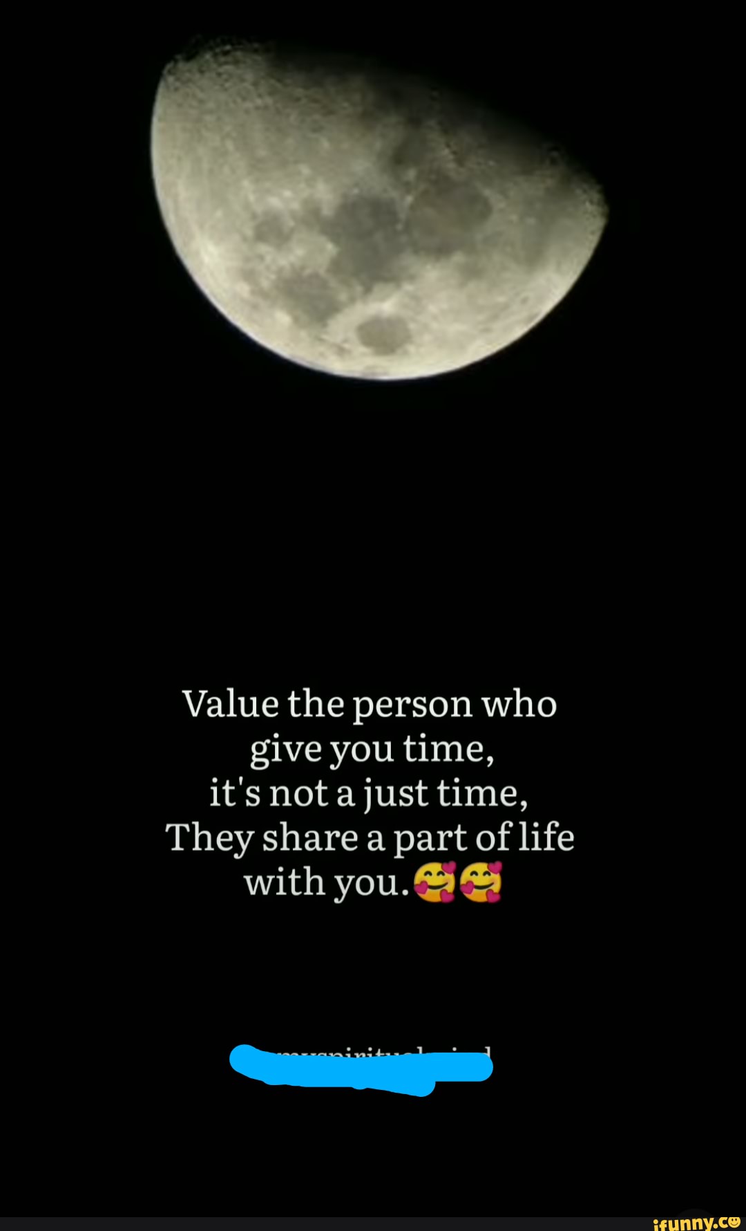 Value the person who give you time, it's not a just time, They share a ...