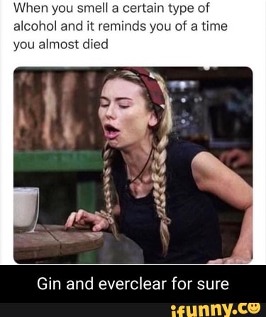 When you smell a certain type of alcohol and it reminds you of a time ...