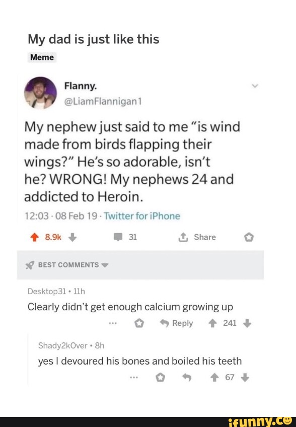 My dad is just like this Meme My nephew just said to me "is wind made ...