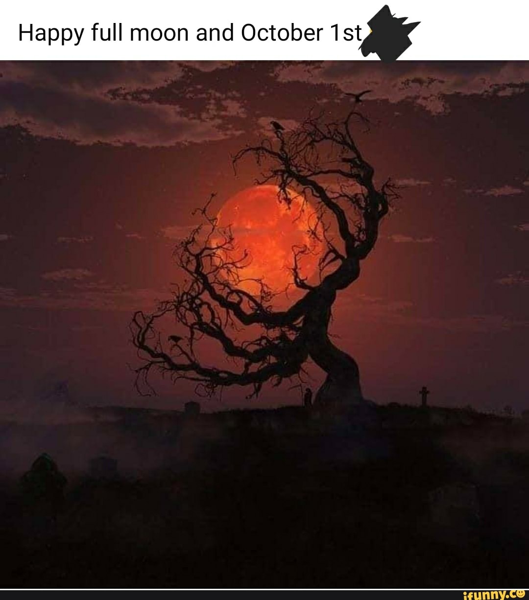 Happy full moon and October is - iFunny