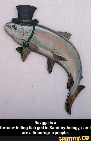 Ravgga is a fortune-telling fish god in Samimythology, sami are a finno ...