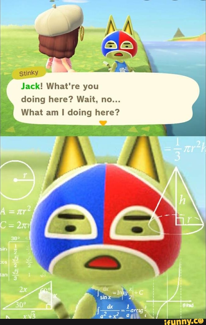 Stinky Jack! What're you doing here? Wait, no... What am I doing here? - iFunny