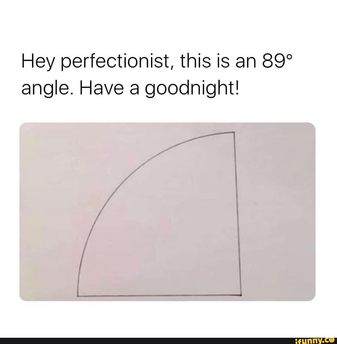 Perfectionist memes. Best Collection of funny Perfectionist pictures on ...