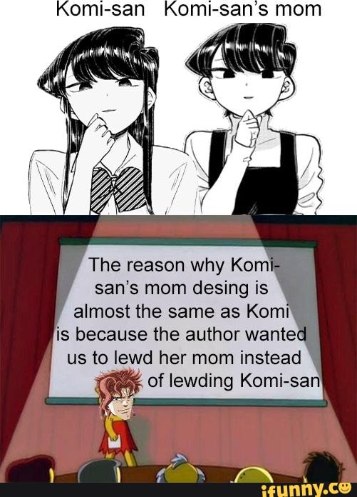 Komi-san Komi-san‘s mom The reason why Kom san’s mom desing is is ...