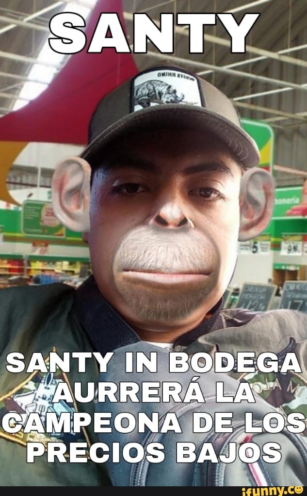 SANTY SANTY IN BODEGA +"AURRERÁ LA' CAAMPEONA DE LOS PRECIOS BAJQS - iFunny