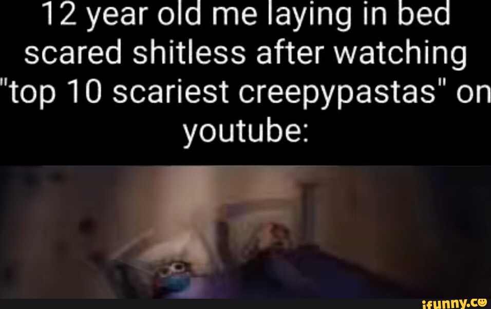 12 year old me laying in bed scared shitless after watching 'top 10 ...