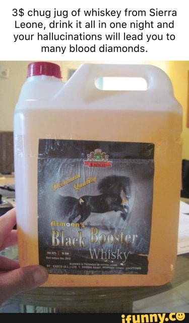 3$ chug jug of whiskey from Sierra Leone, drink it all in one night and ...