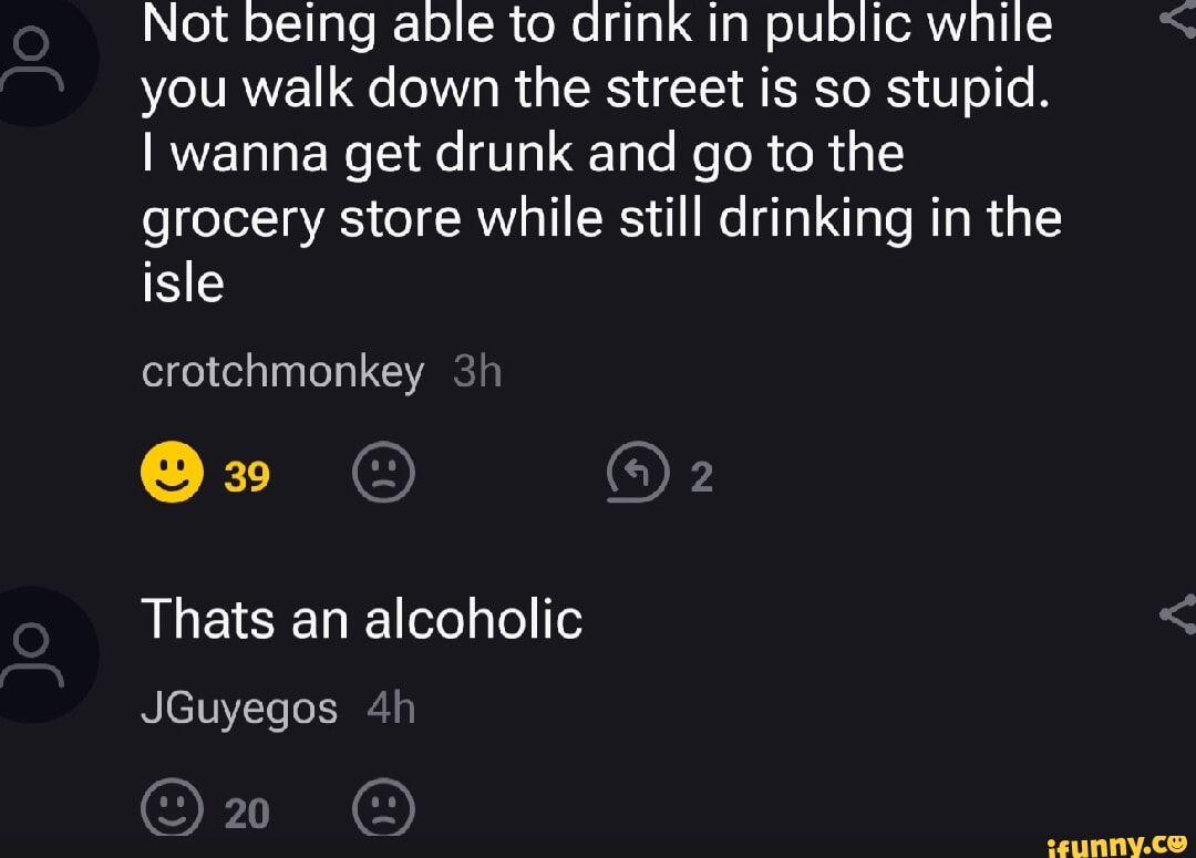 Not being able to drink in public while you walk down the street is so ...