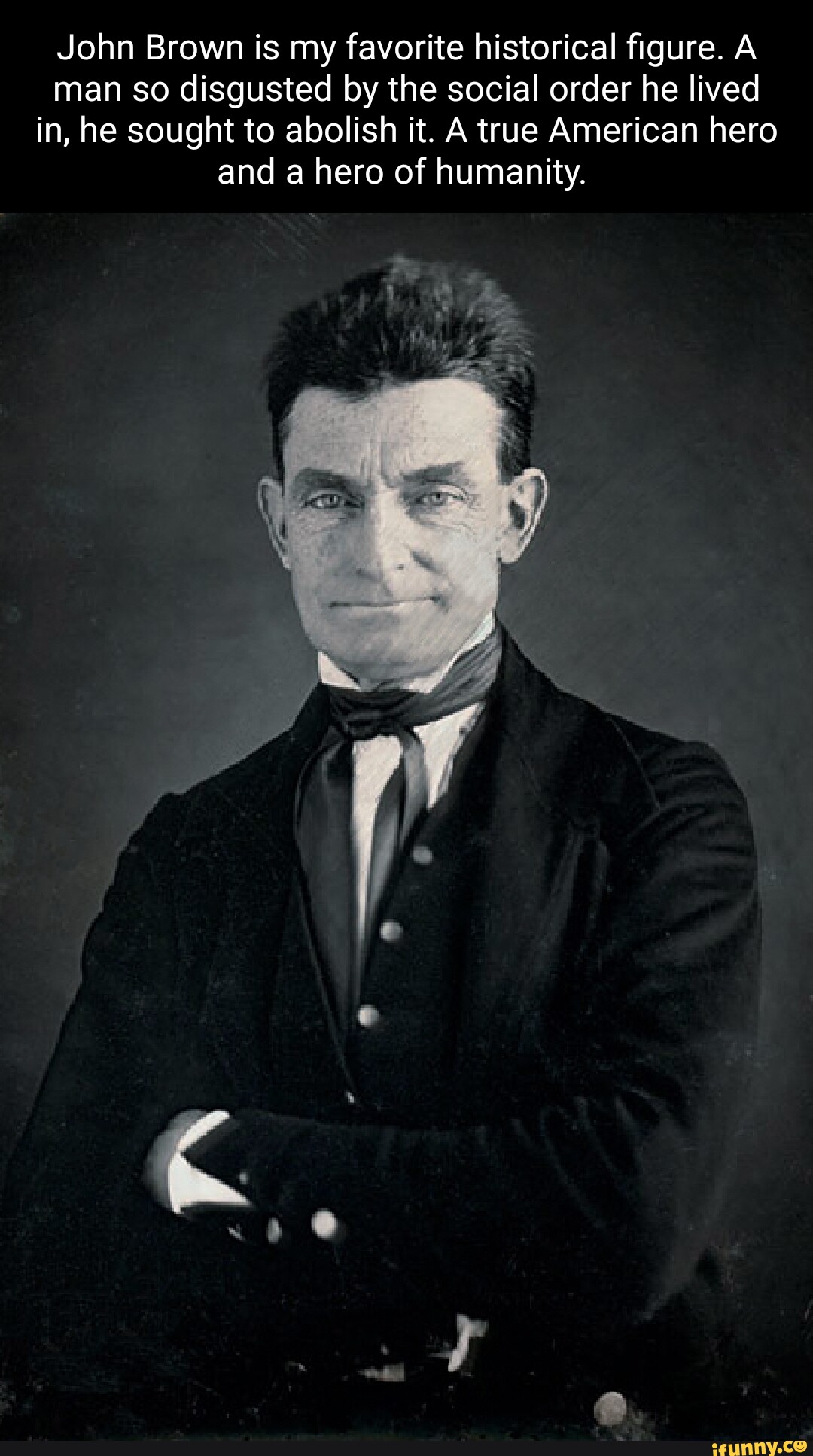 John Brown is my favorite historical figure. A man so disgusted by the ...