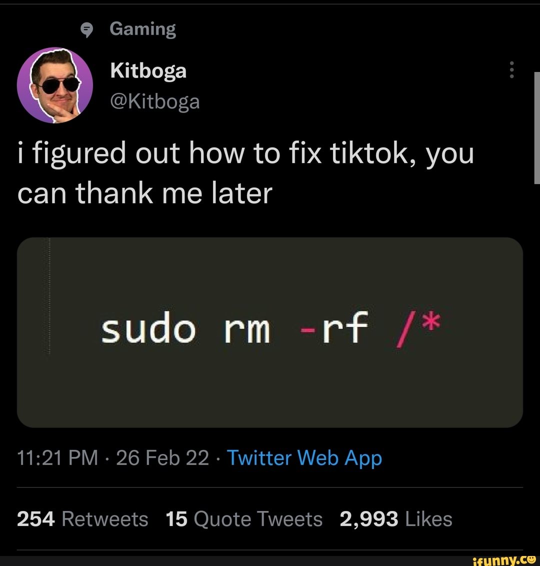 Gaming i figured out how to fix tiktok, you can thank me later Sudo rm ...