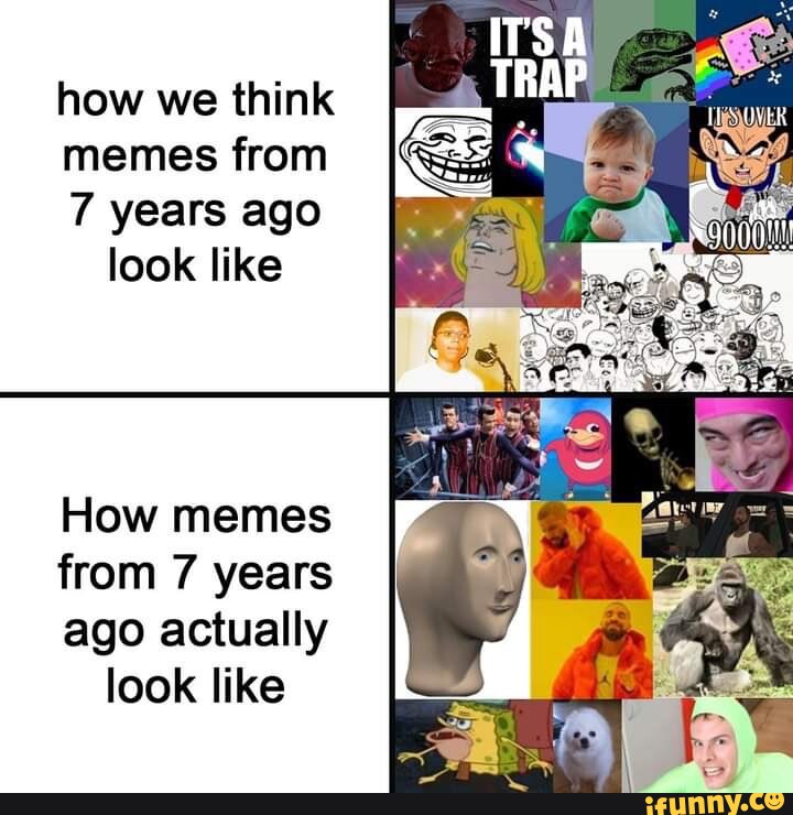 ITSA how we think memes from 7 years ago look like How memes from 7 ...