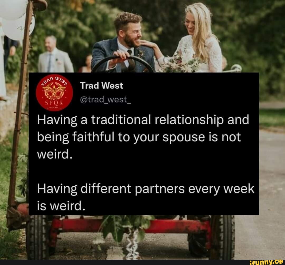 Trad West @trad_west_ Having a traditional relationship and I being ...