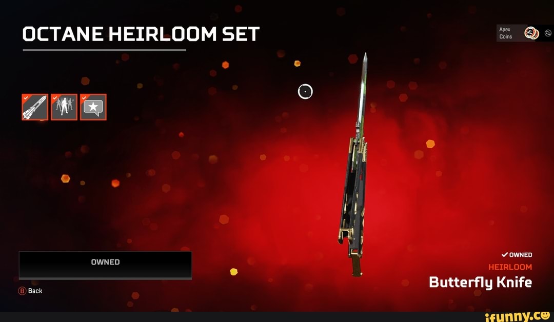 OCTANE HEIRLOOM SET Qe OWNED OWNED HEIRLOOM Butterfly Knife - iFunny