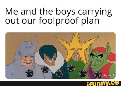 Me and the boys carrying out our foolproof plan - iFunny