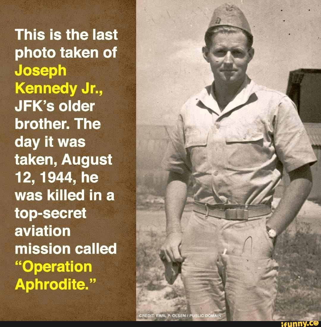 Operation Aphrodite. - This is the last photo taken of Joseph Kennedy ...