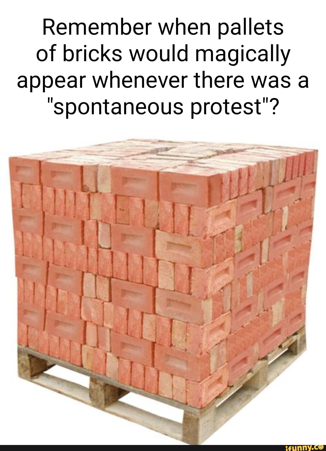 Remember when pallets of bricks would magically appear whenever there ...