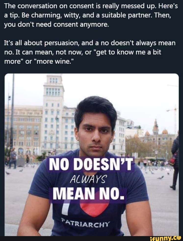 The conversation on consent is really messed up. Here's a tip. Be ...