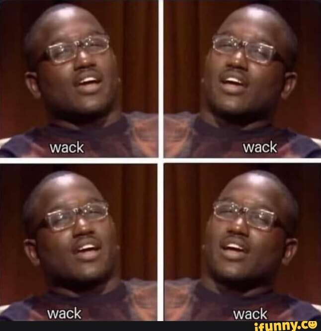 Whack memes. Best Collection of funny Whack pictures on iFunny