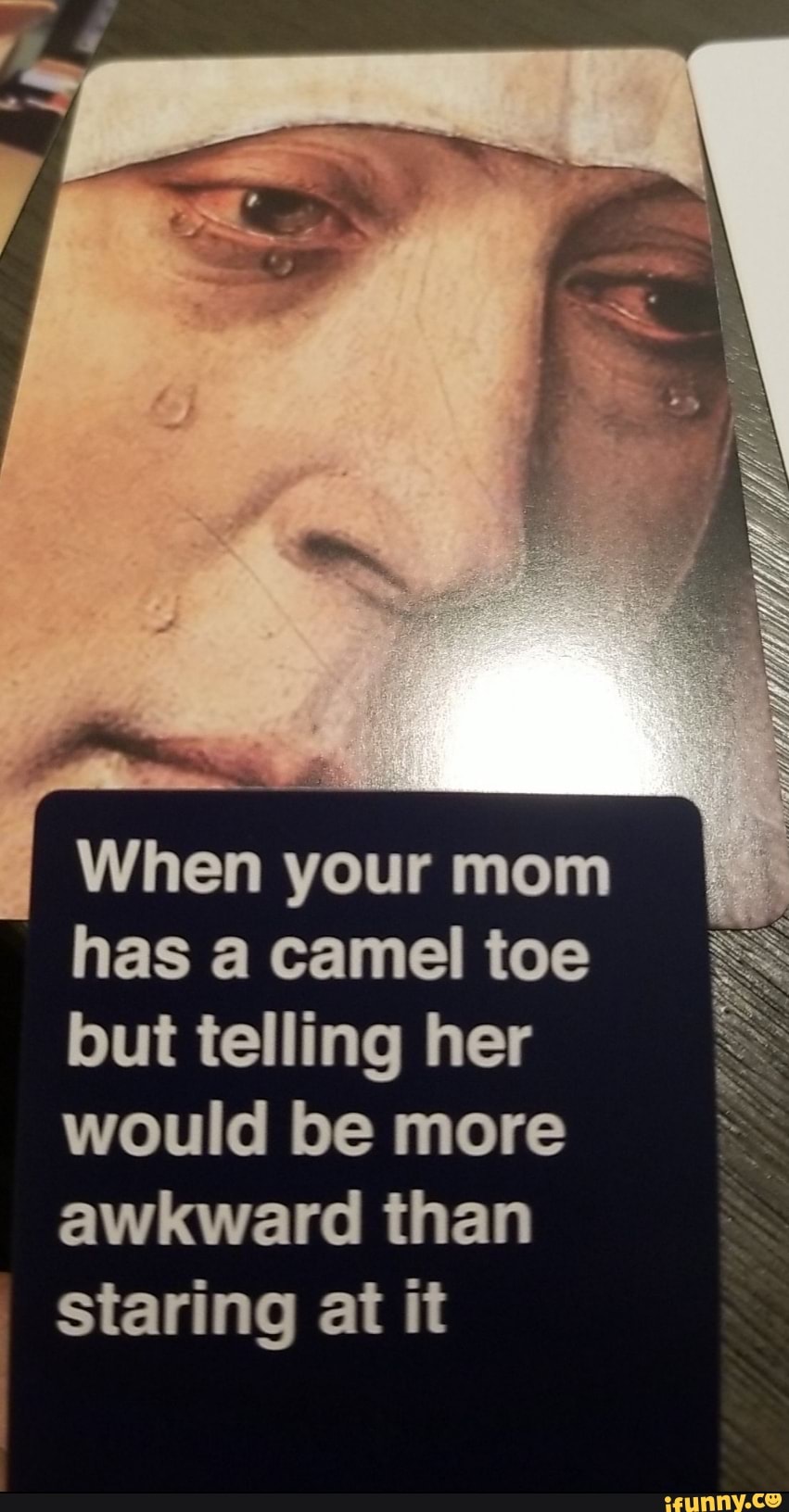 I When your mom has a camel toe but telling her would be more awkward ...
