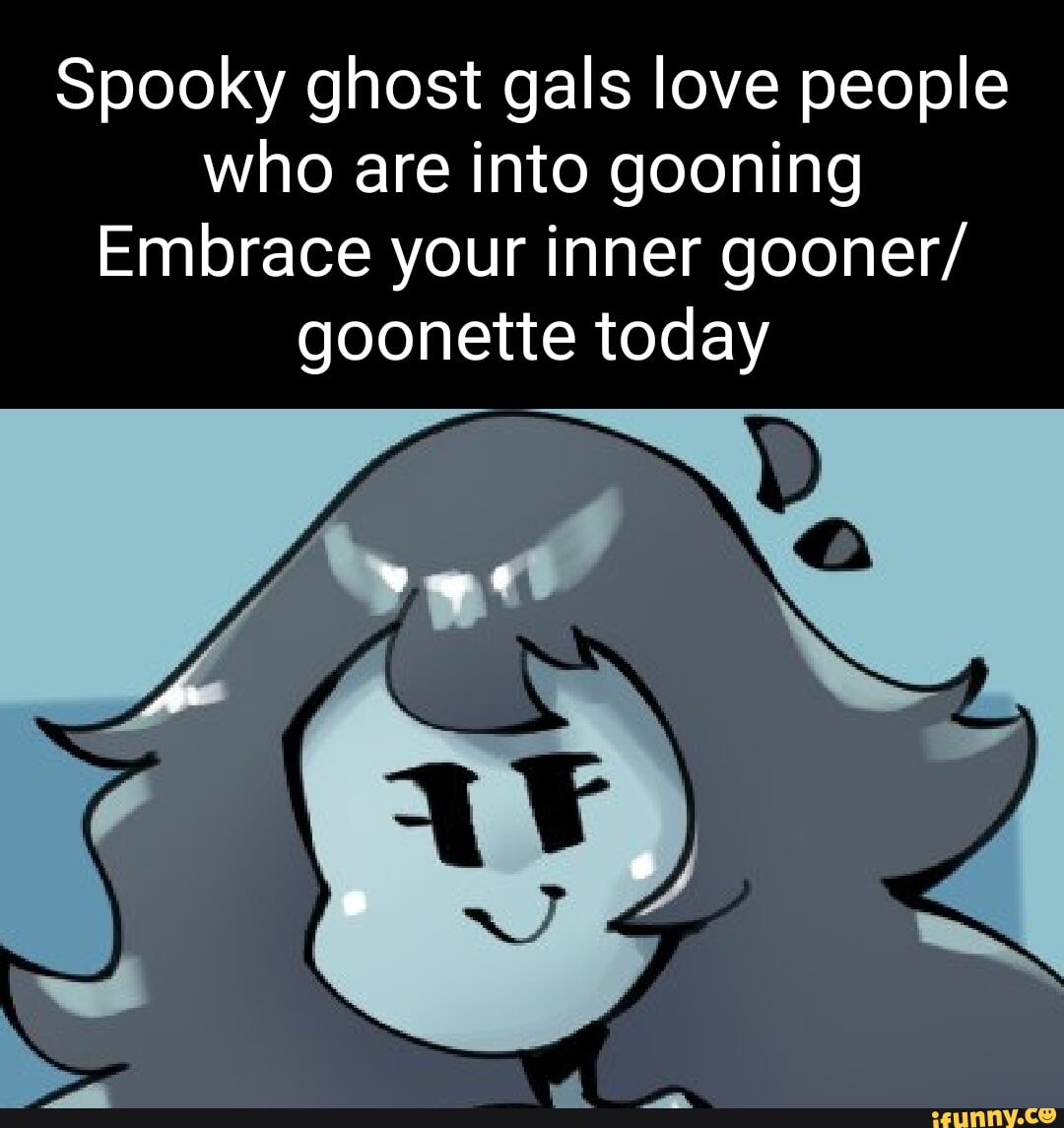Spooky ghost gals love people who are into gooning Embrace your inner gooner/ goonette today ...