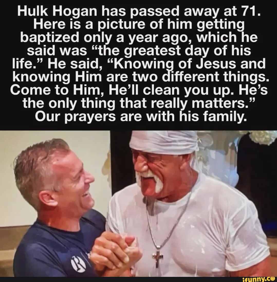 Hulk Hogan has passed away at 71. Here is a picture of him baptized ...