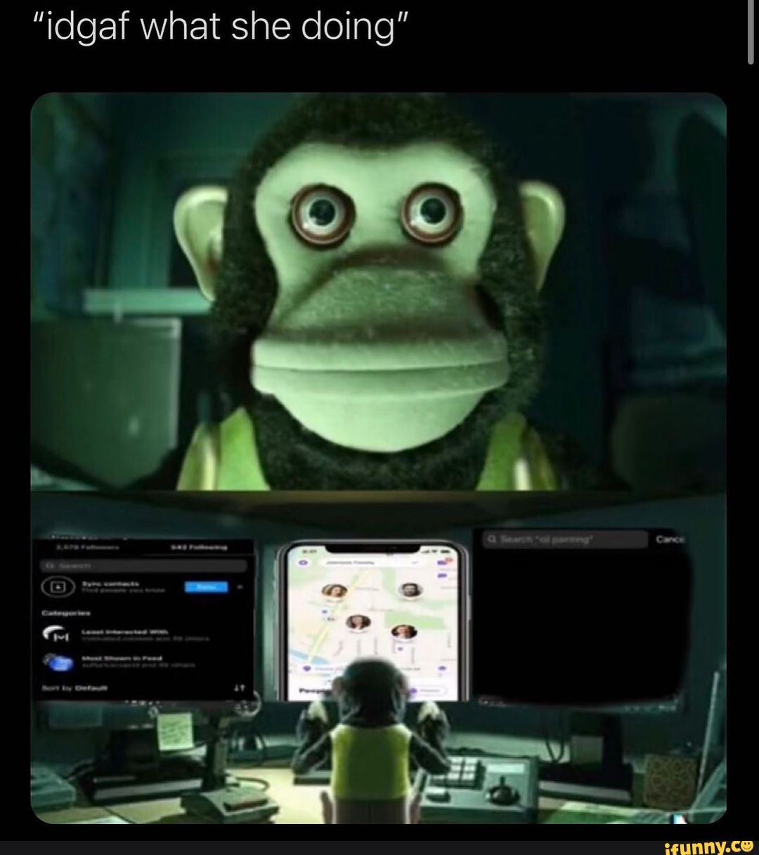 "idgaf what she doing" - iFunny