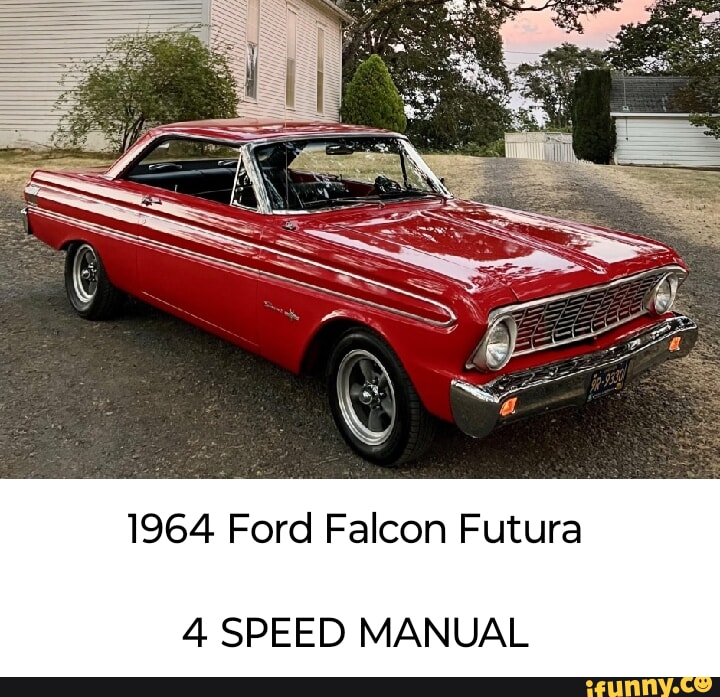 ES 1964 Ford Falcon Futura 4 SPEED MANUAL - iFunny