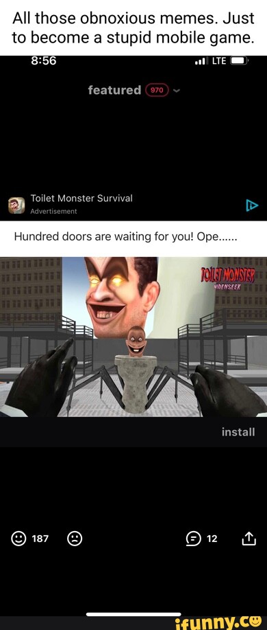 All those obnoxious memes. Just to become a stupid mobile game ...