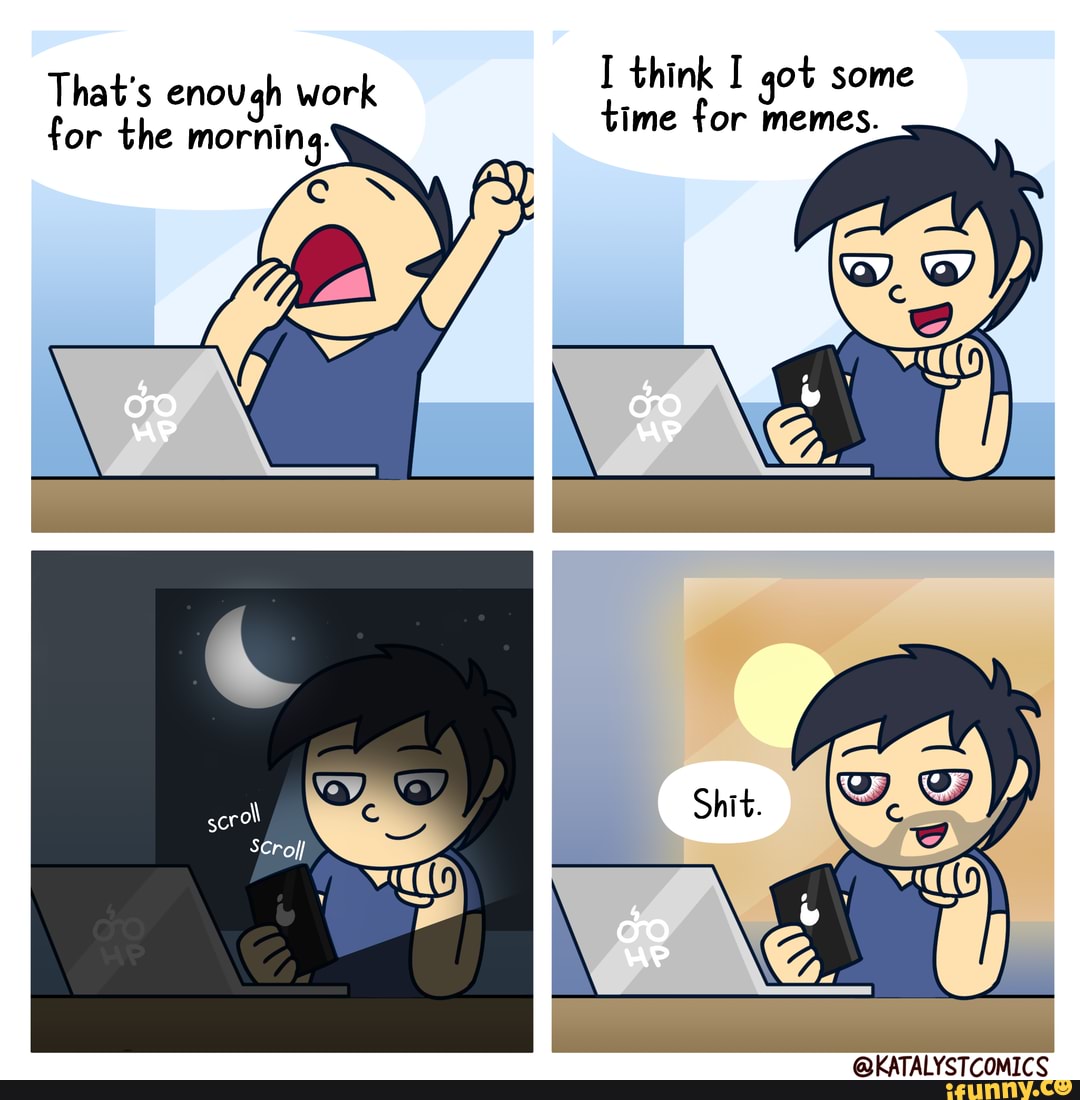 I think I got some time for memes. That's enough work for the morning ...