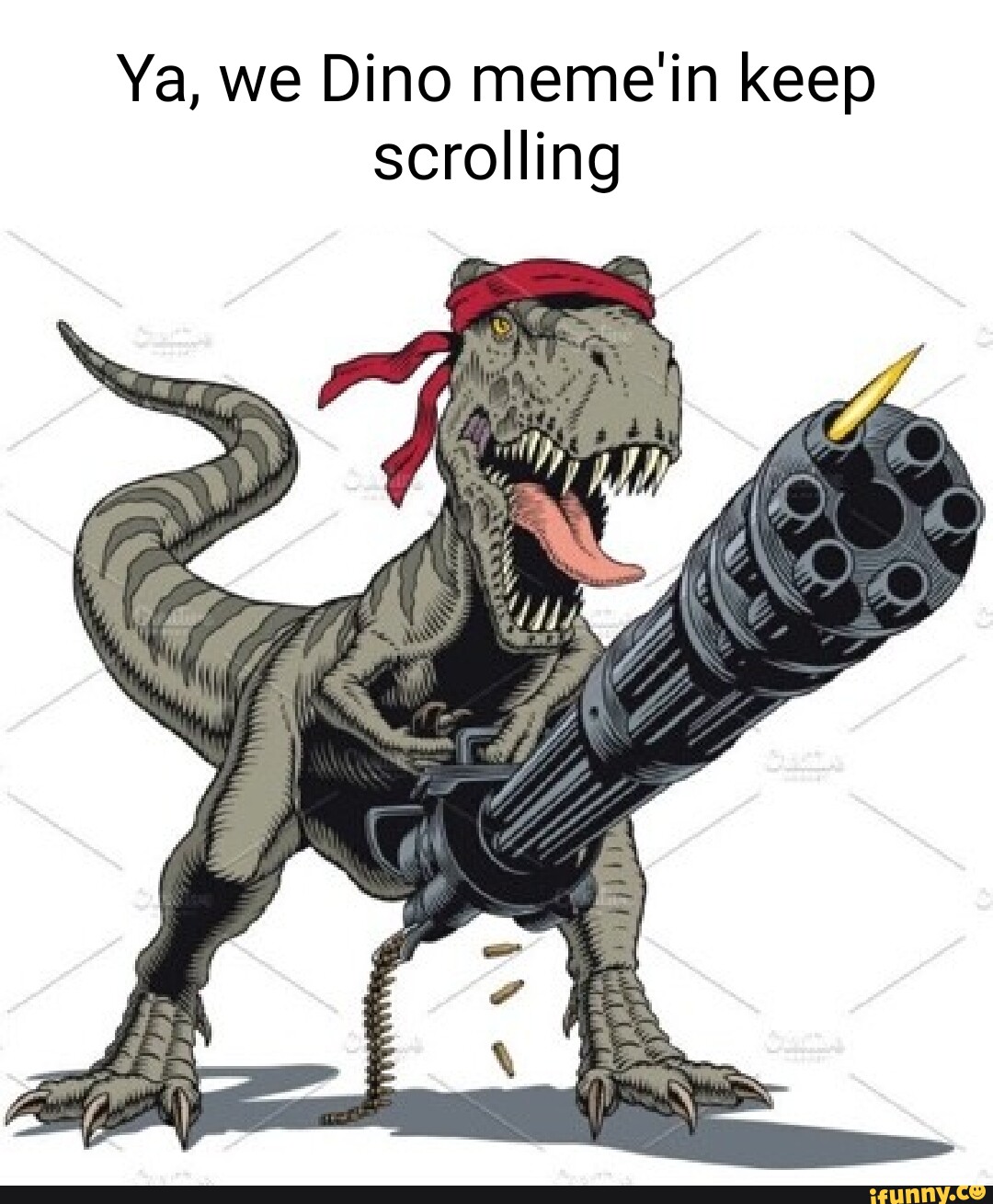 Ya, we Dino meme'in keep scrolling - iFunny