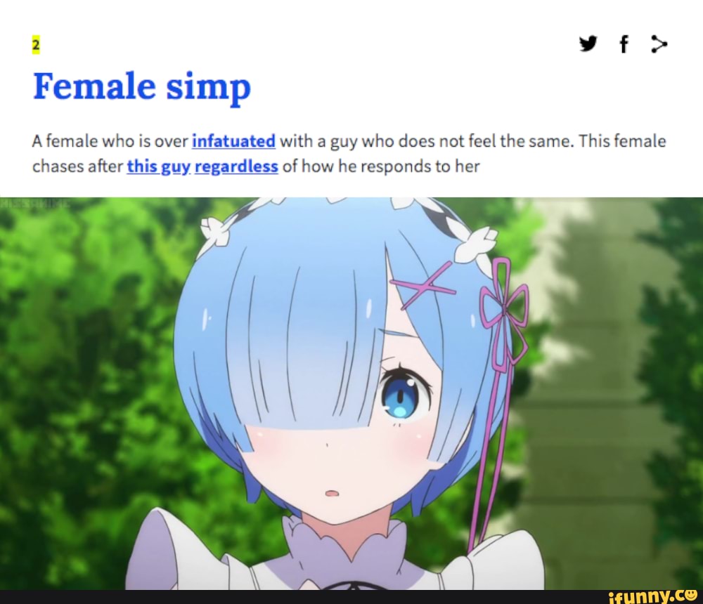 Female simp A female who is over infatuated with a guy who does not ...