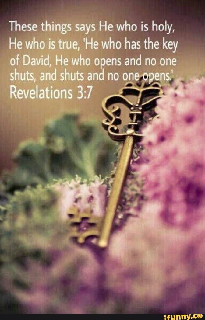 These things says He who is holy, He who is true, 'He who has the key ...